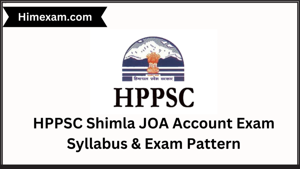 HPPSC Shimla JOA Account Exam Syllabus & Exam Pattern - Himexam.com HPPSC Shimla JOA Account Exam Syllabus & Exam Pattern - Himexam.com